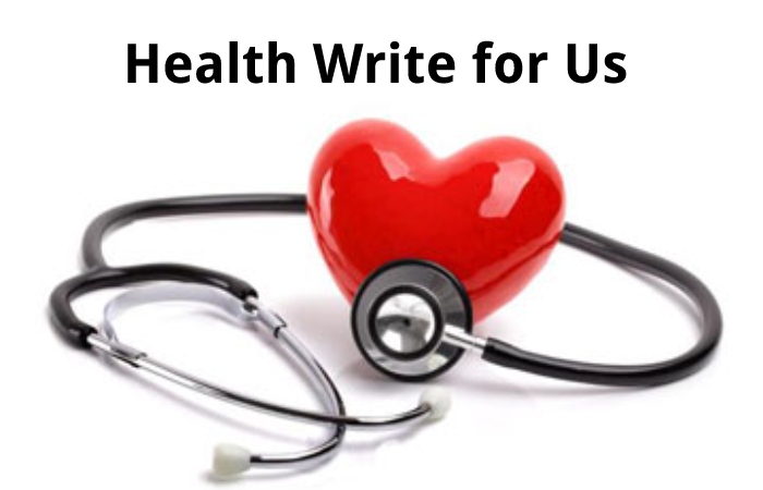 Health Write for Us – Submit and Contribute Post