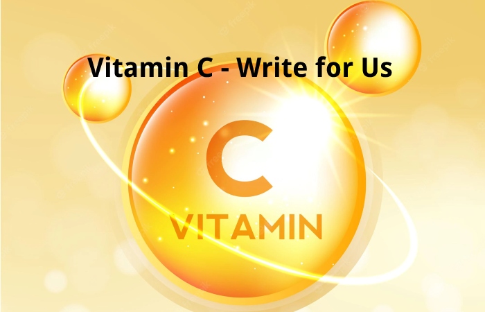 Vitamin C Write for Us – Submit and Contribute Post