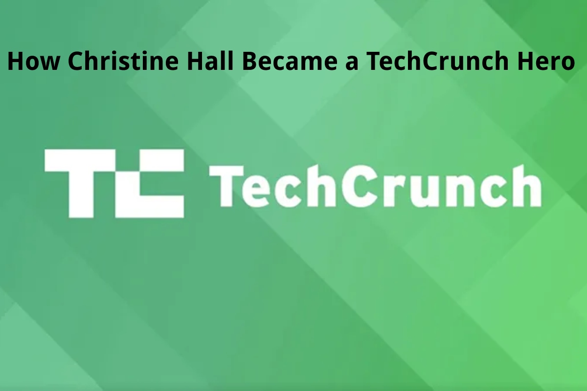 How Christine Hall Became a TechCrunch Hero