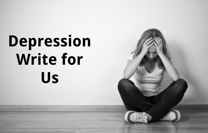 Depression Write for Us – Submit and Contribute Post