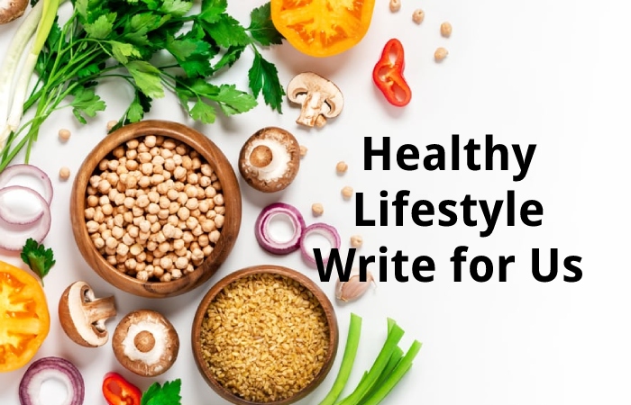 Healthy Lifestyle Write for Us – Submit and Contribute Post