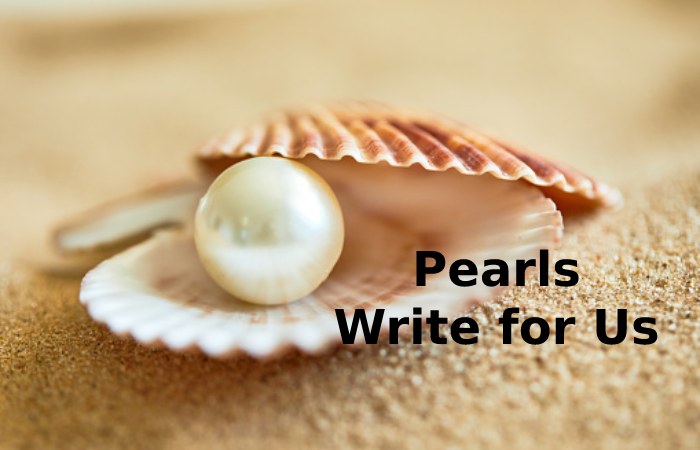 Pearls Write for Us – Submit and Contribute Post