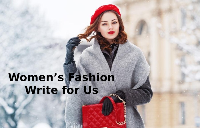 Women’s Fashion Write for Us – Guest Post, Submit and Contribute Post